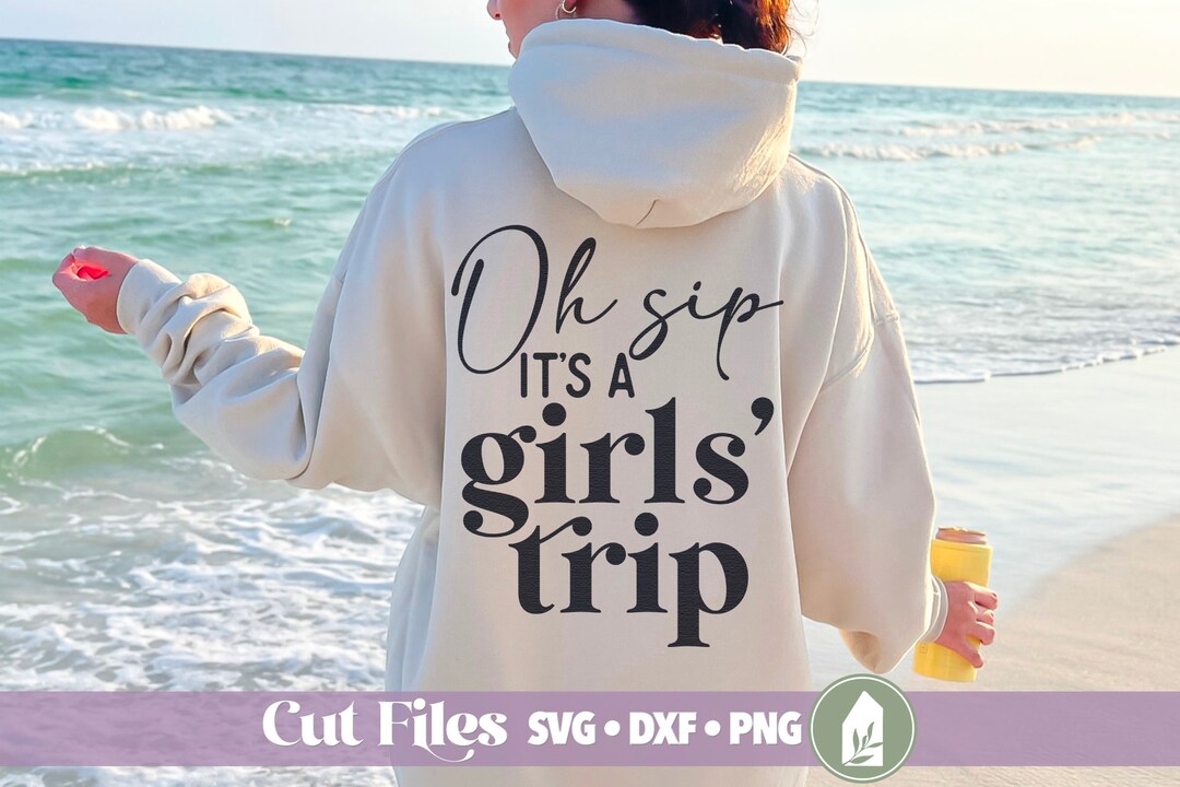 Oh Sip It's a Girls Trip SVG, Vacation SVG, Girls Weekend SVG, Commercial Use, Digital Cut Files ...