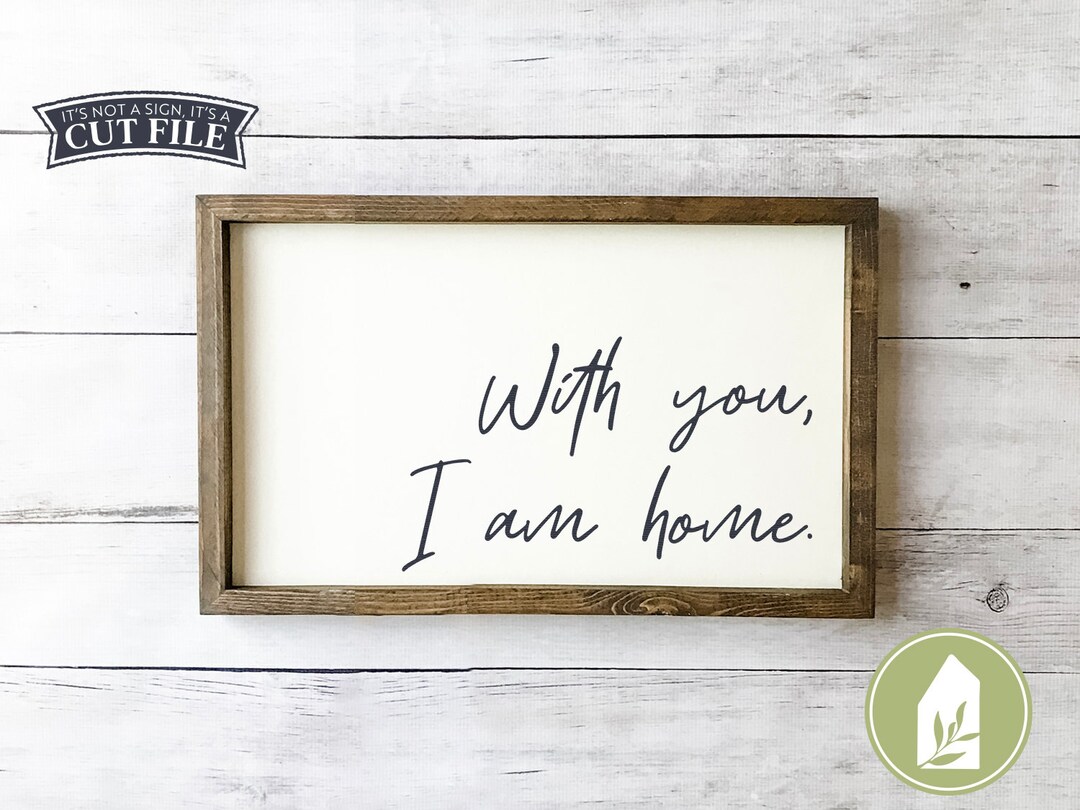 SVG Files, With You I Am Home Svg, Bedroom Sign Svg, Svgs for Signs ...