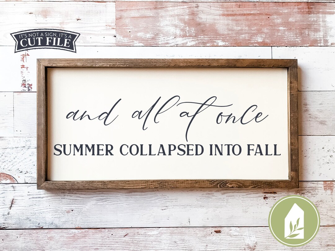 SVG FILES, and All at Once Summer Collapsed Into Fall SVG, Sign Svg ...