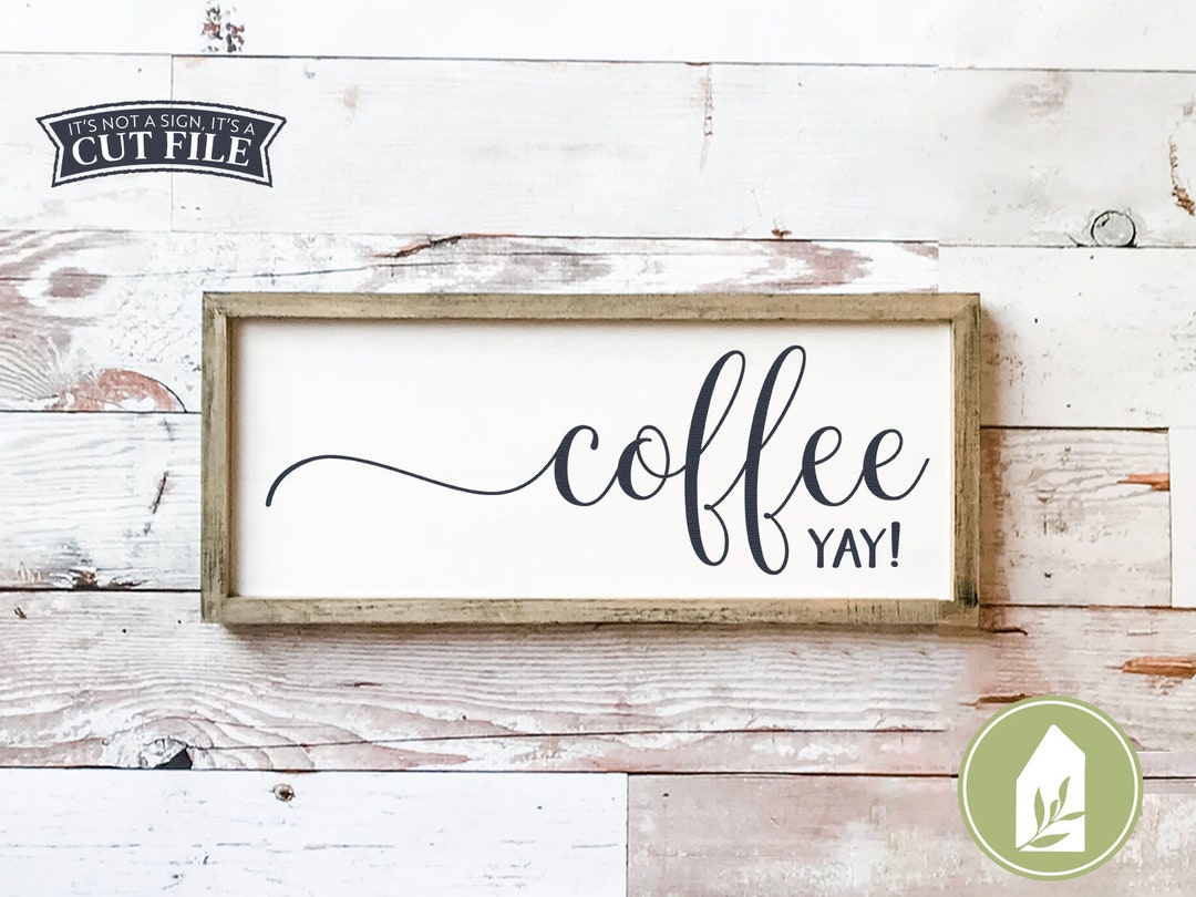 Coffee Yay Svg, Sign Rustic Svg, Cottage Style Svg, Coffee Svg, Svgs ...