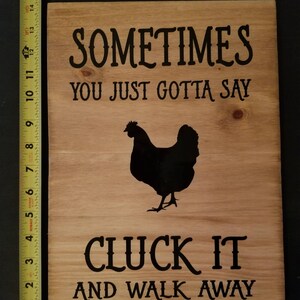 Sometimes You Just Gotta Say Cluck It, Chicken Humor Sign, Funny ...