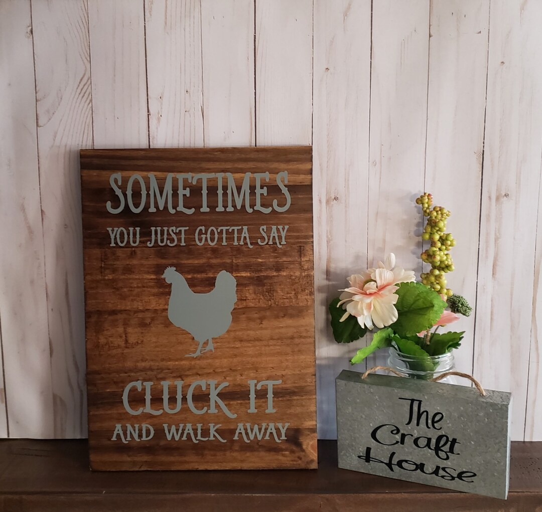 Sometimes You Just Gotta Say Cluck It, Chicken Humor Sign, Funny ...