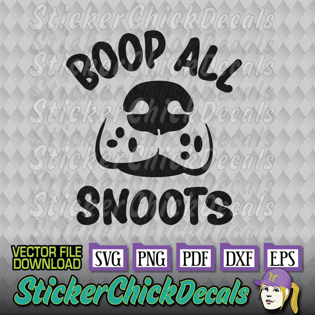 Boop All Snoots Dog Snout Pet Funny Vector Cut File- Eps Svg Png Pdf ...