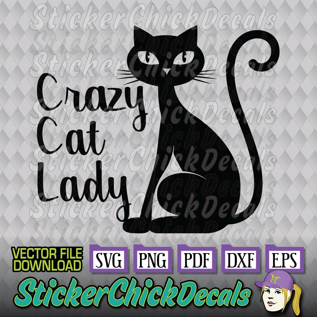 Crazy Cat Lady Meow Vector Cut File- Eps Svg Png Pdf Dxf Transfer Clip ...