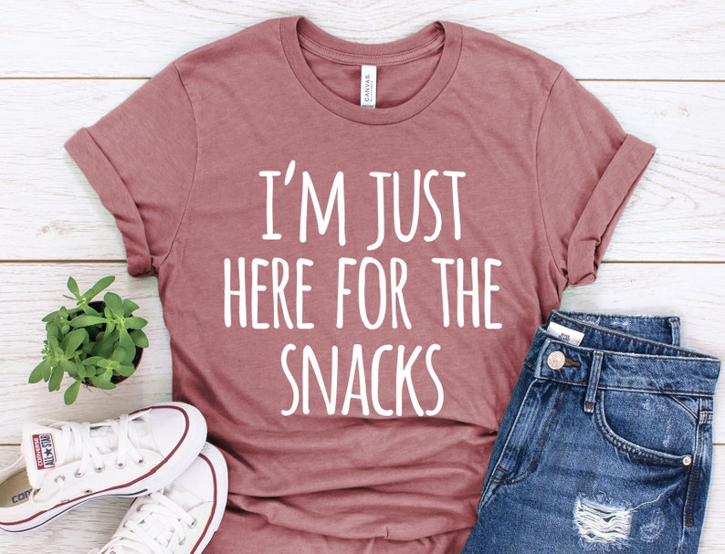 Im Just Here For The Snacks Shirt Funny Quote Graphic Etsy