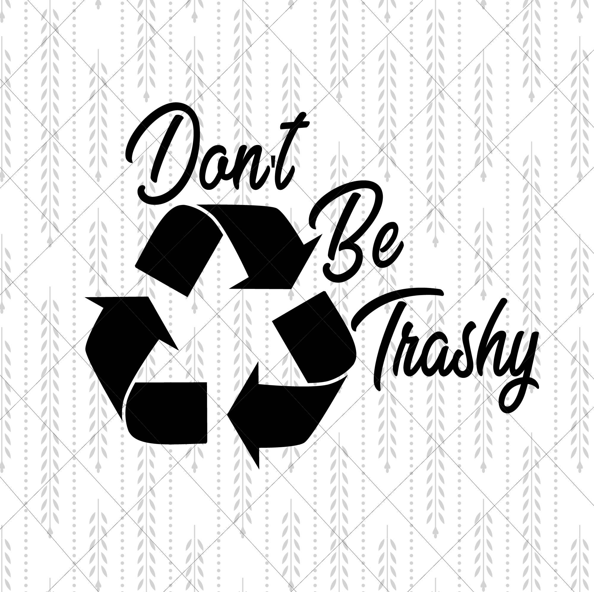 Don't Be Trashy SVG Cricut Cut files SVG Shirt SVG | Etsy