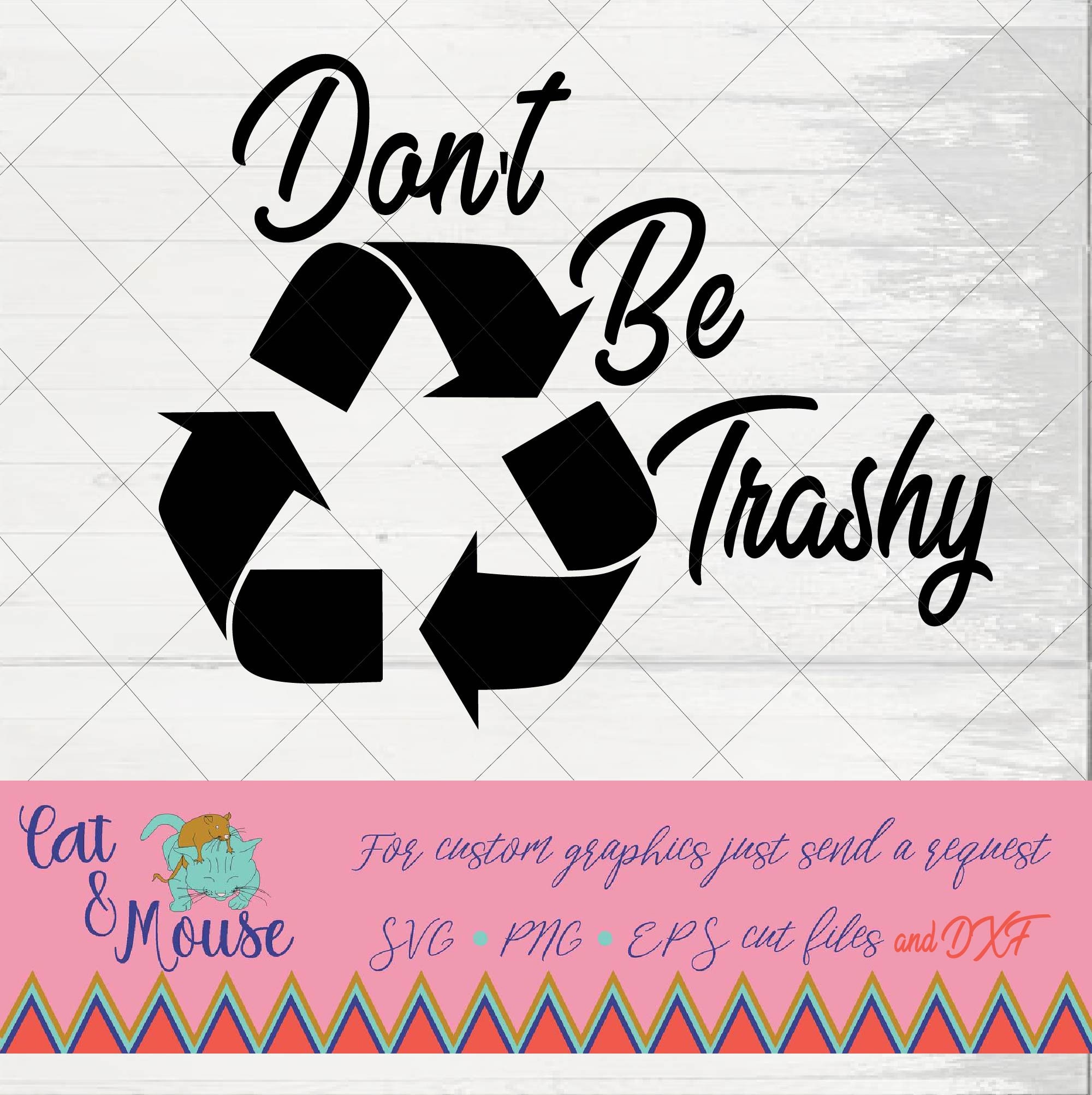 Don't Be Trashy SVG Cricut Cut files SVG Shirt SVG | Etsy