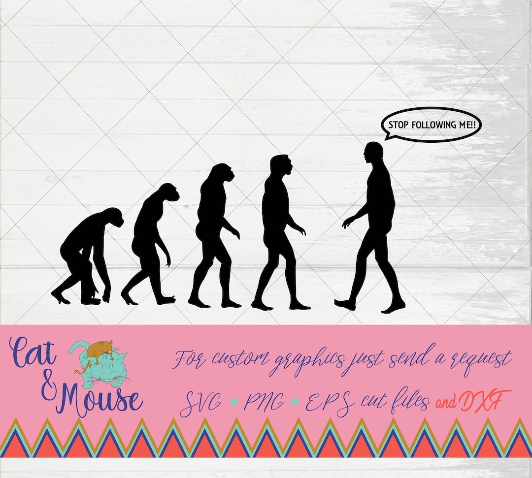 Evolution Stop Following Me SVG; Cricut Cut Files; SVG; Shirt SVG ...
