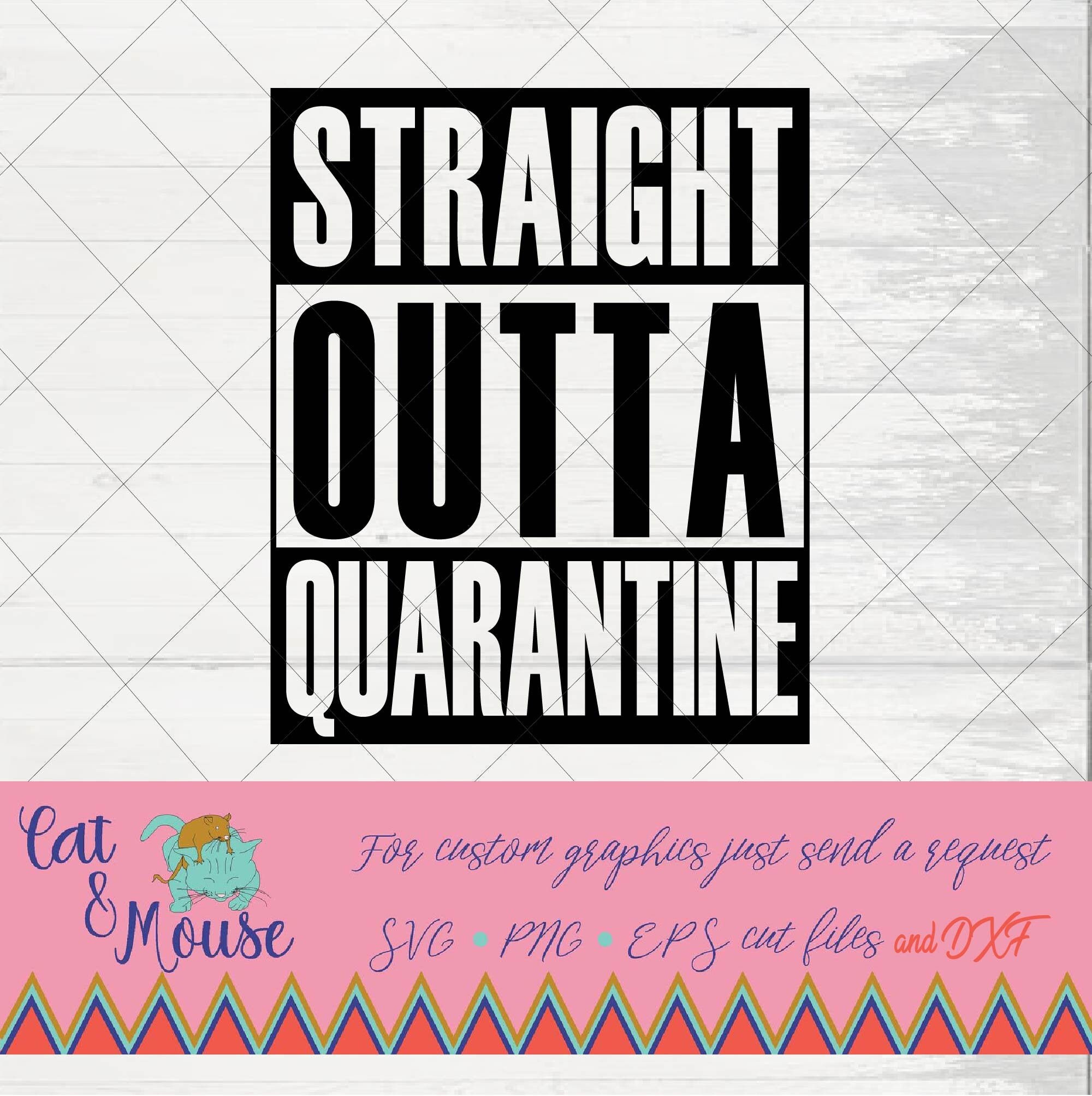 Straight Outta Quarantine Svg Cricut Cut Files Svg Shirt Etsy