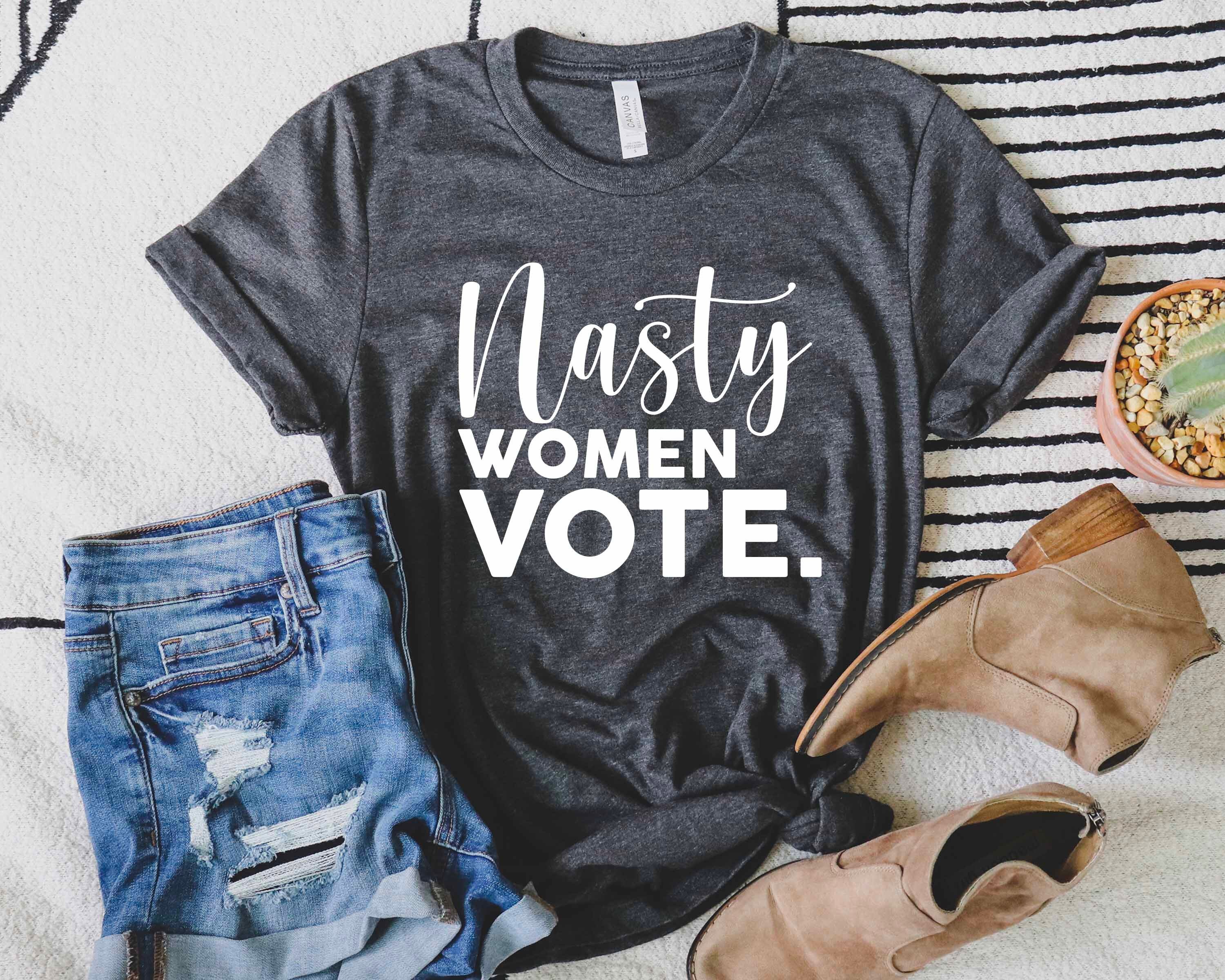Nasty Women Vote Nevertheless She Voted Shirt Feminist Shirt Etsy