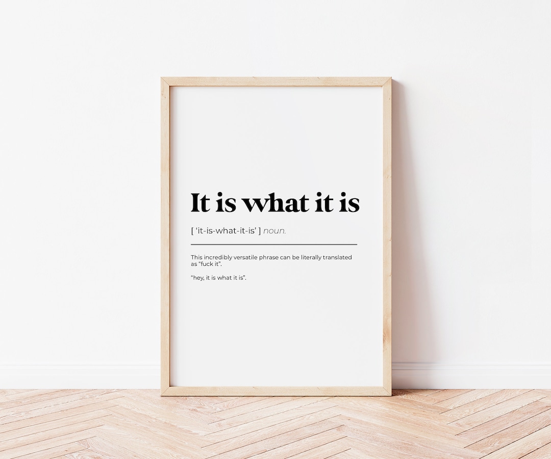It is What It Is, Definition Print, Black & White, Quote, Funny, Friend ...