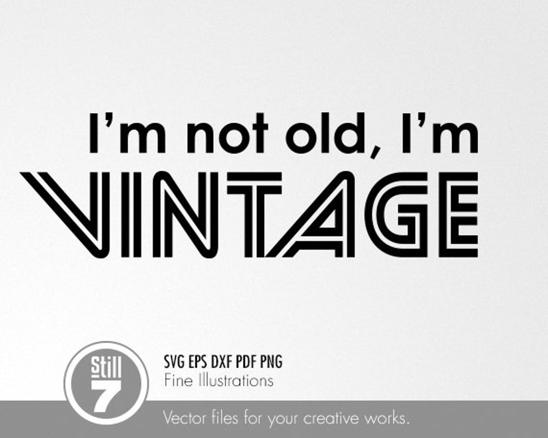 I'm Vintage Svg - Quotes Svg - Svg Cutting Files - Eps Dxf Pdf Png - Etsy