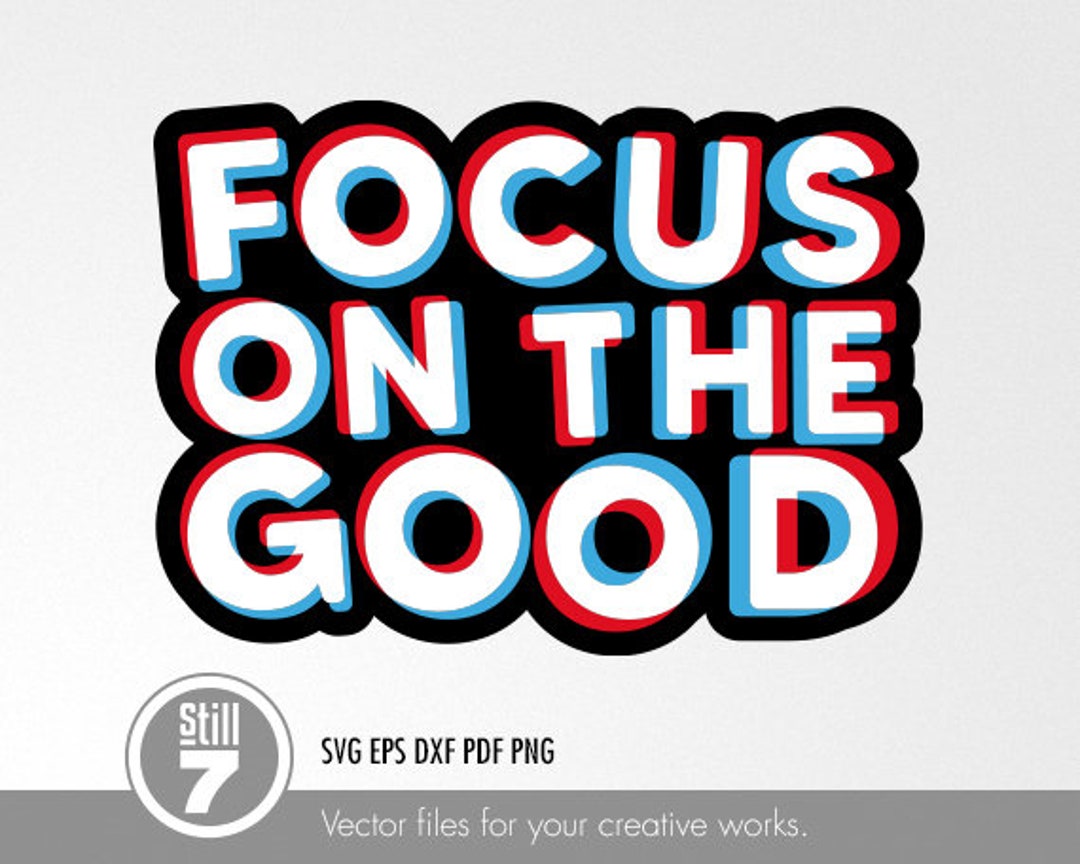 Focus on the Good Svg - Stay Focused Svg - Svg Cutting File + Eps Dxf ...