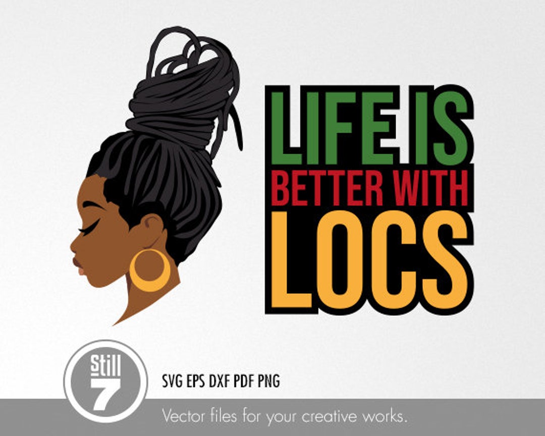 Black Woman Svg - Life is Better With Locs Svg - Svg Cutting File + Eps ...