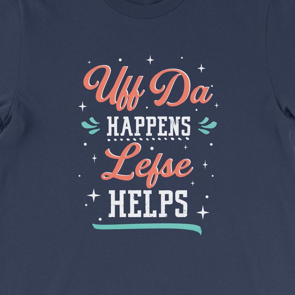Uff Da Happens Lefse Helps Life Happens Uffda Funny Lefse - Etsy