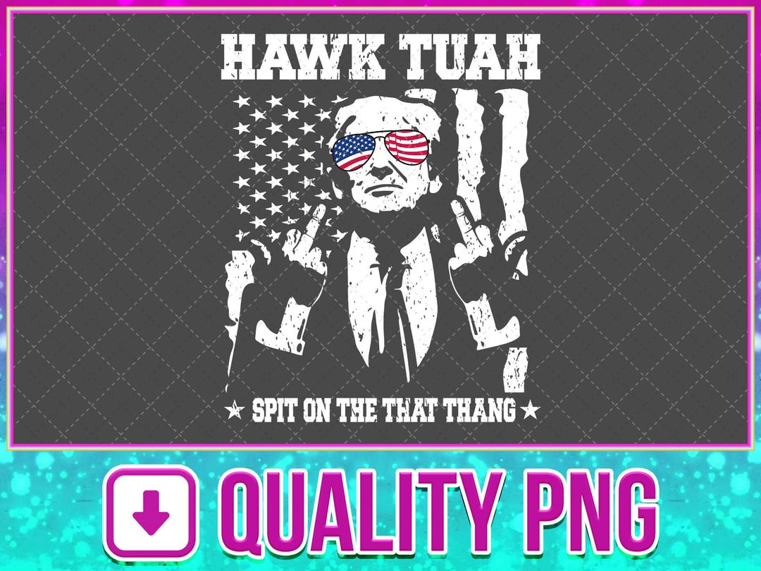 Hawk Tuah Spit on That Thang Trump PNG, Haters Gonna Hate Png, Trump ...