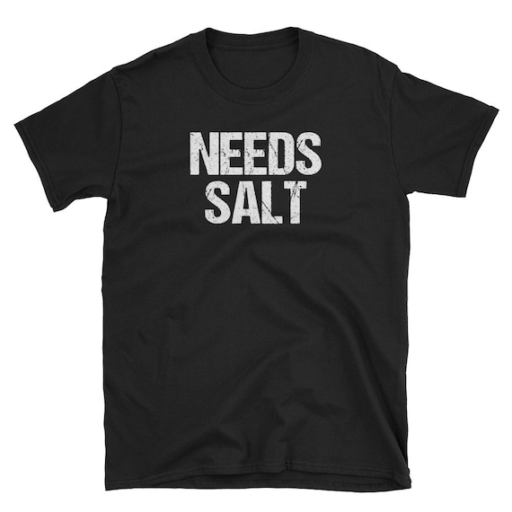 Needs Salt Shirt / Cooking T-shirt / Culinary Gift / Cook Gift - Etsy