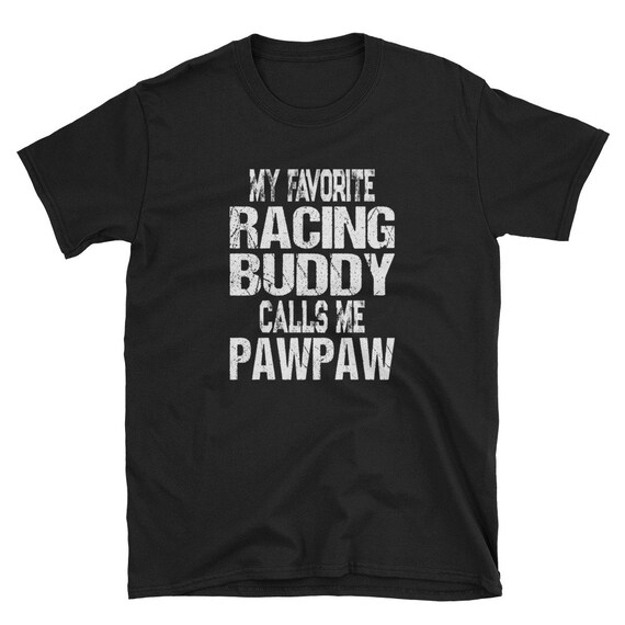 My Favorite Racing Buddy Calls Me PawPaw Shirt / PawPaw Gift / | Etsy