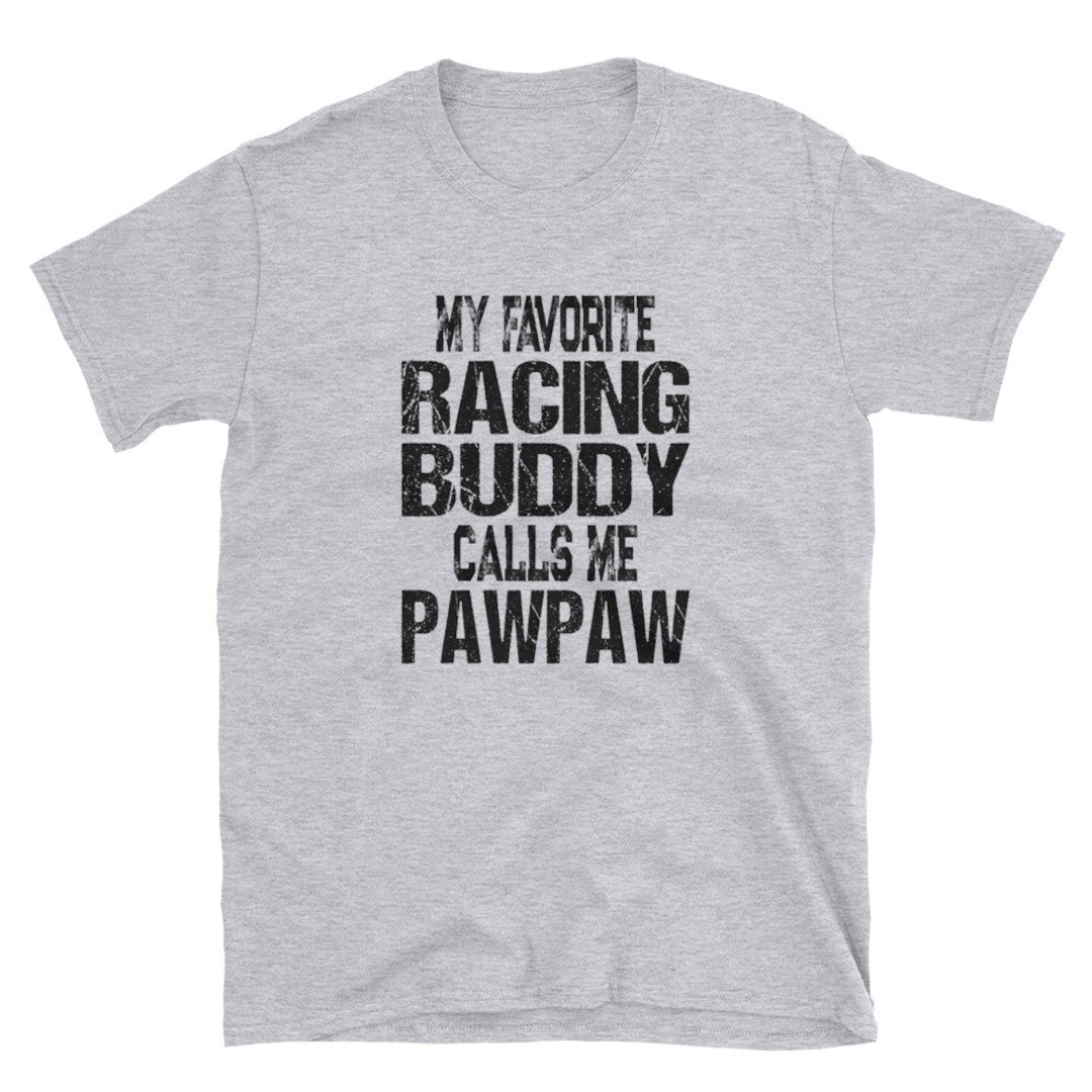 My Favorite Racing Buddy Calls Me Pawpaw Shirt / Pawpaw Gift / Gift for ...