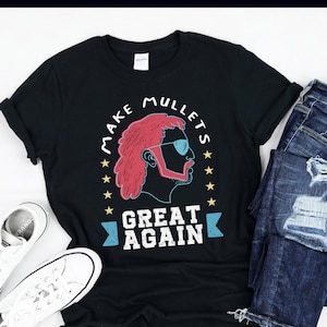 Mullet Haircut Shirt Make Mullets Great Again Funny American Mullet ...