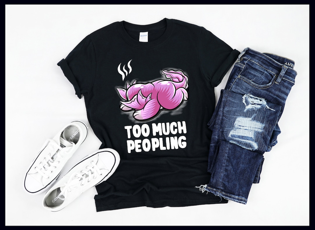 Too Much Peopling Introvert Sleeping Nerd Axolotl Geek Sarcasm Joke t-shirt Tank Top Sweatshirt ...