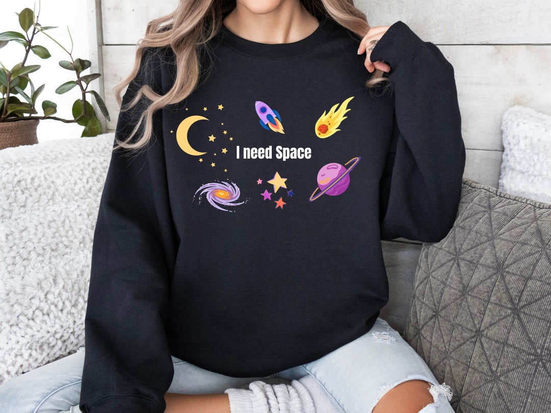 Space Crewneck, Space Hoodie, I Need Space Shirt, Cute Space Sweatshirt ...
