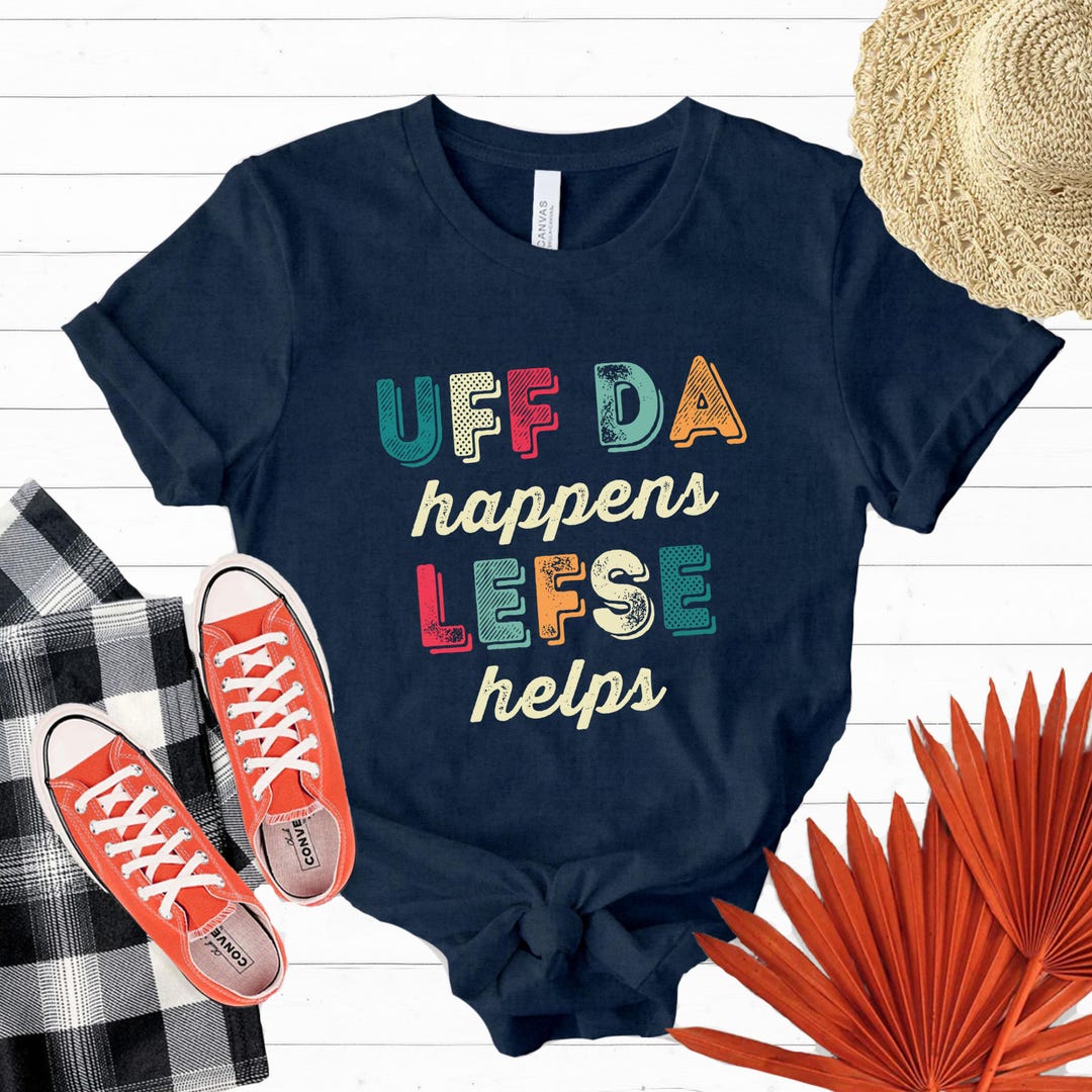 Uff Da Happens Lefse Helps Minnesota Shirt | Uffda Norwegian Gift ...