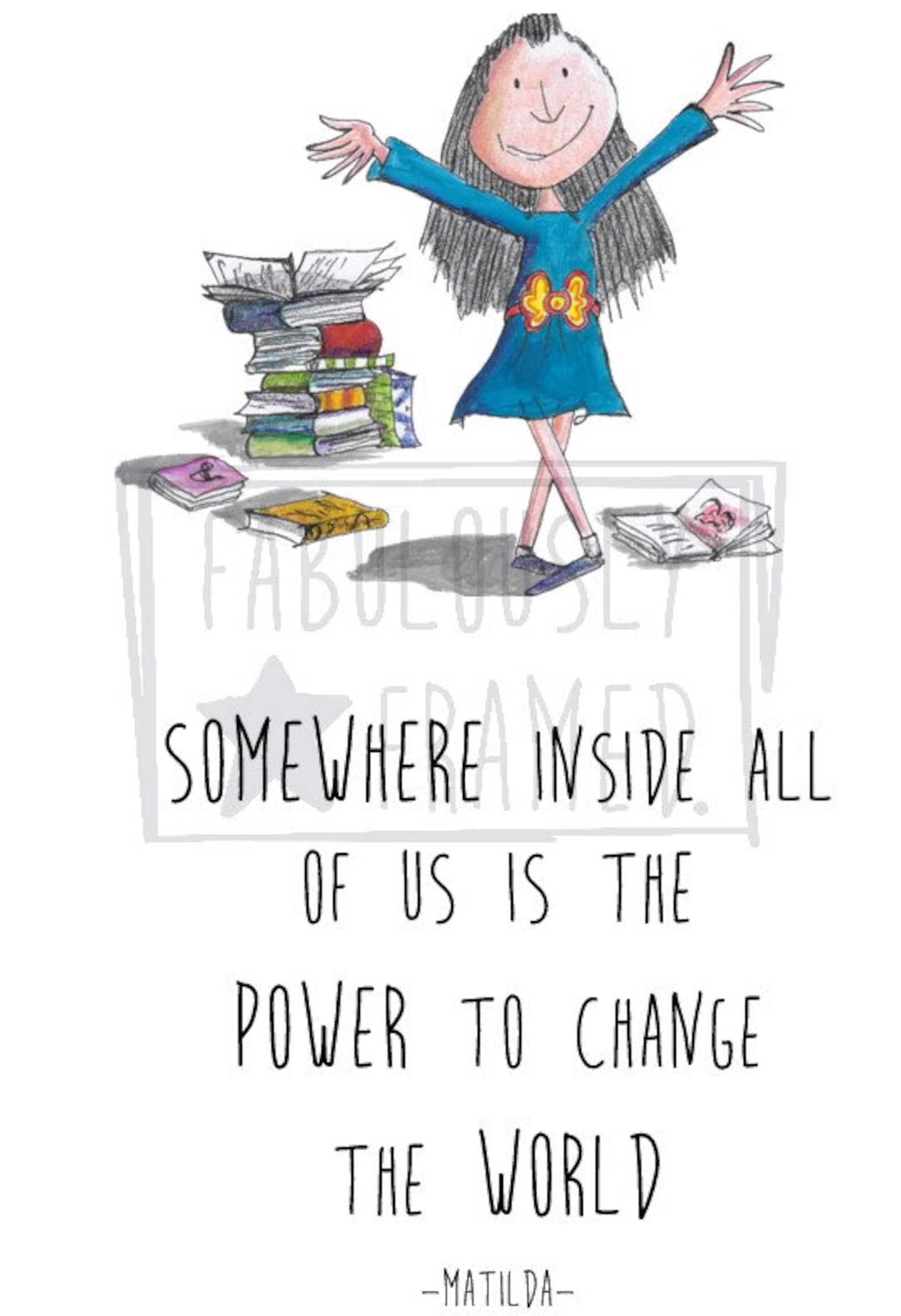 Change the World - Matilda - Roald Dahl Quote - Roald Dahl Poster ...