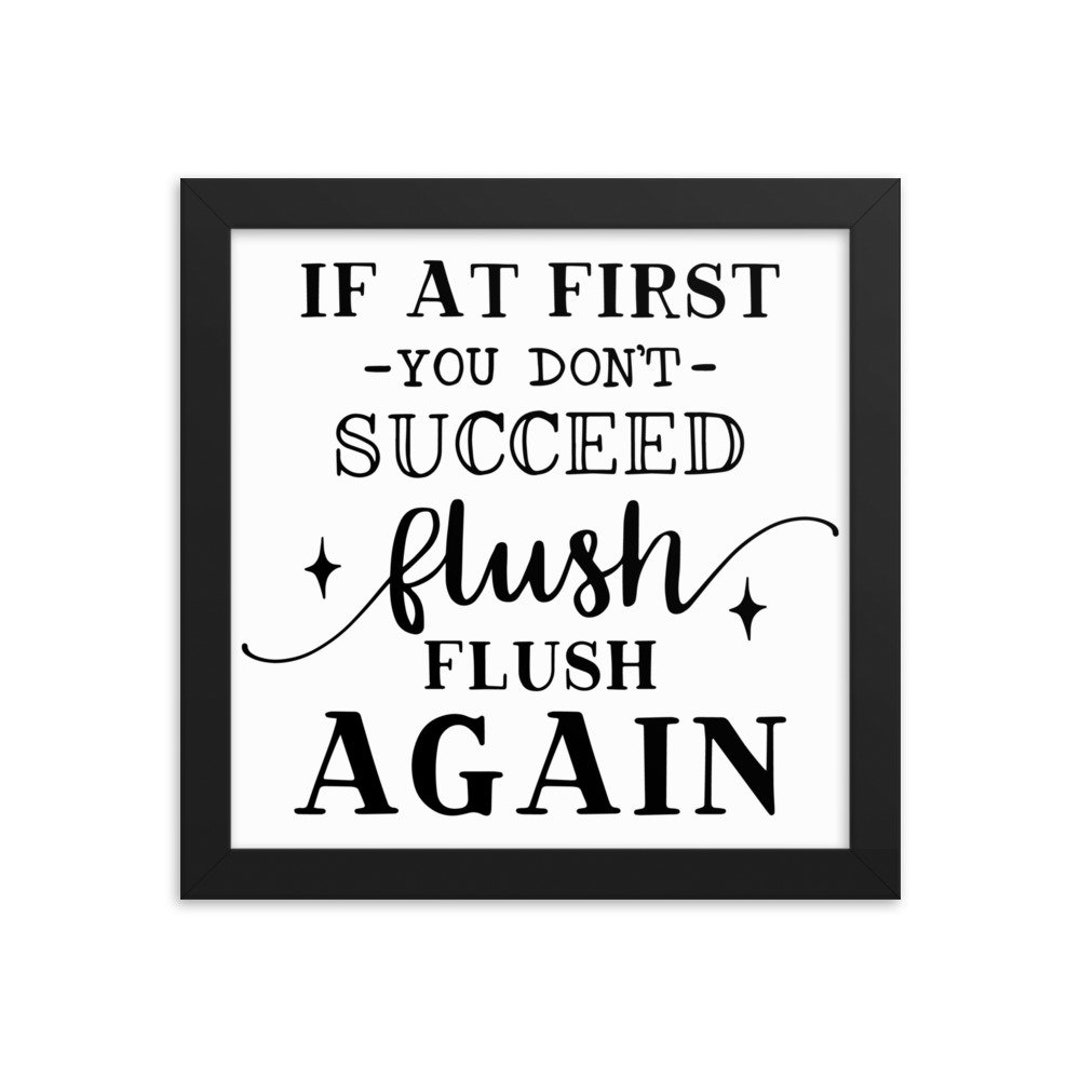 At First If You Don't Succeed Flush and Flush Again, Bathroom Framed ...