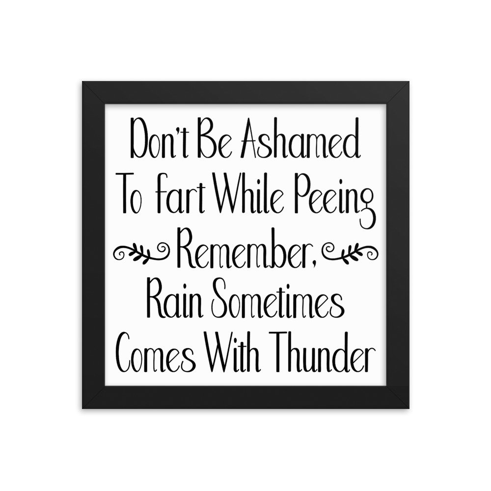 Don't Be Ashamed to Fart While Peeing, Remember Rain Sometimes Comes ...