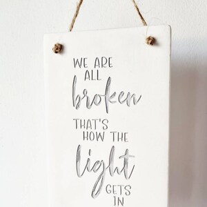 We Are All Broken That's How to Light Gets in - Positive Quote for ...