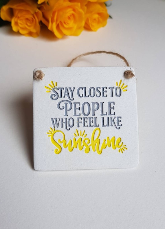 Stay Close to People Who Feel Like Sunshine Positive | Etsy