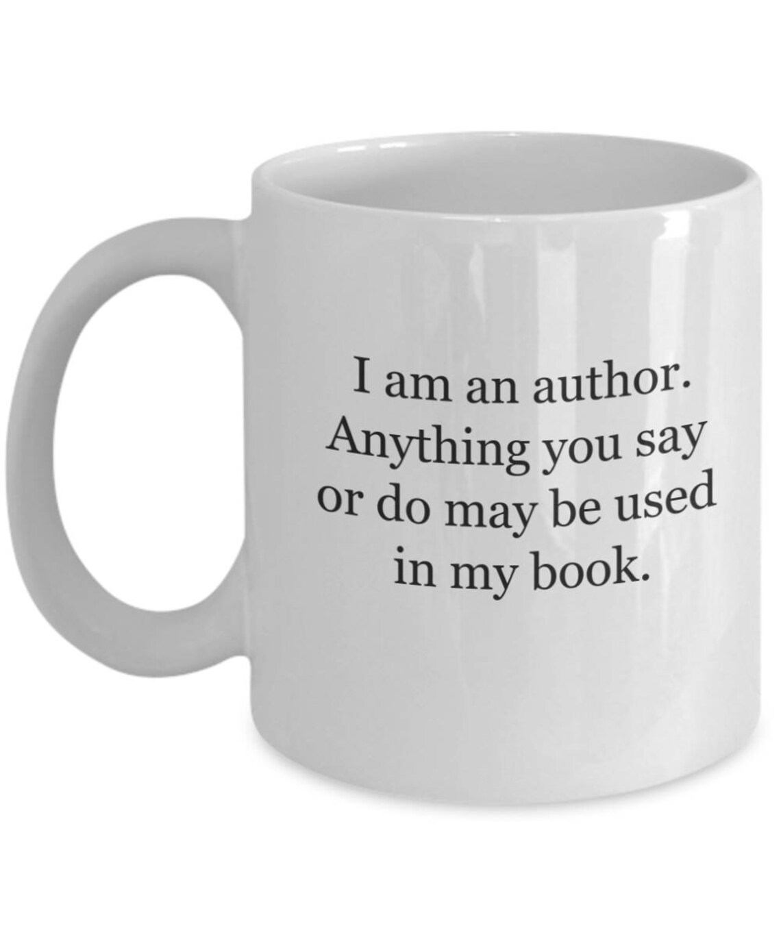 I Am an Author, Anything You Say or Do May Be Used in My Book - Etsy ...