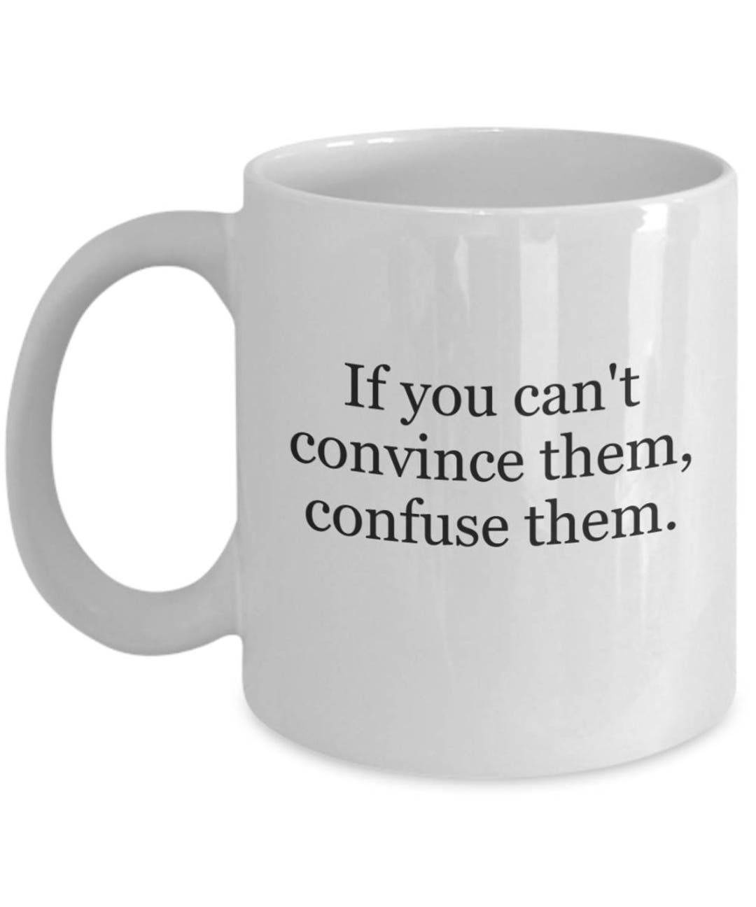 If You Can't Convince Them, Confuse Them. - Etsy