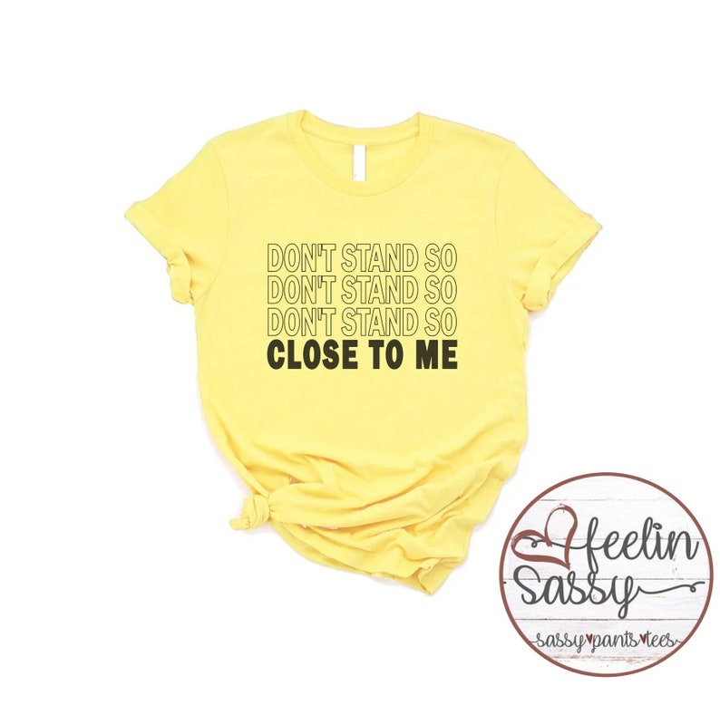 Don't Stand so Close to Me, Social Distancing Shirts | Vintage Dyed ...