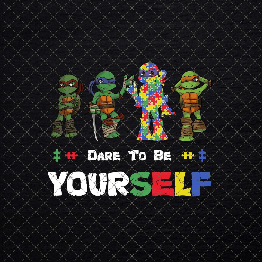 Dare to Be Yourself Autism Awareness Ninja Turtles Png, Character ...