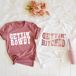 Getting Hitched Rowdy Shirt, Country Bachelorette Shirts, Western ...