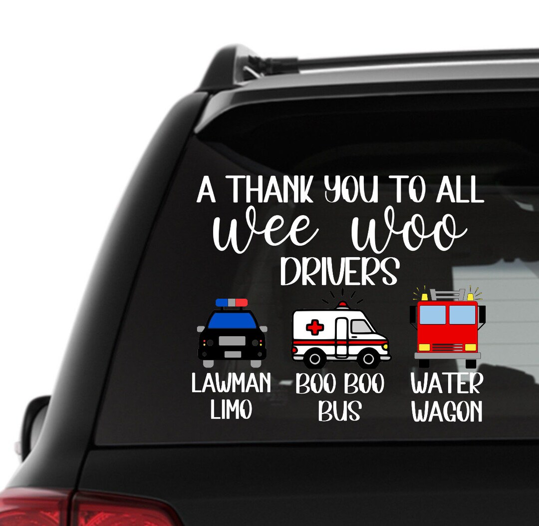 Thank You to Wee Woo Drivers Vinyl Decal, Water Wagon, Boo Boo Bus, Lawman Limo Bumper Sticker ...