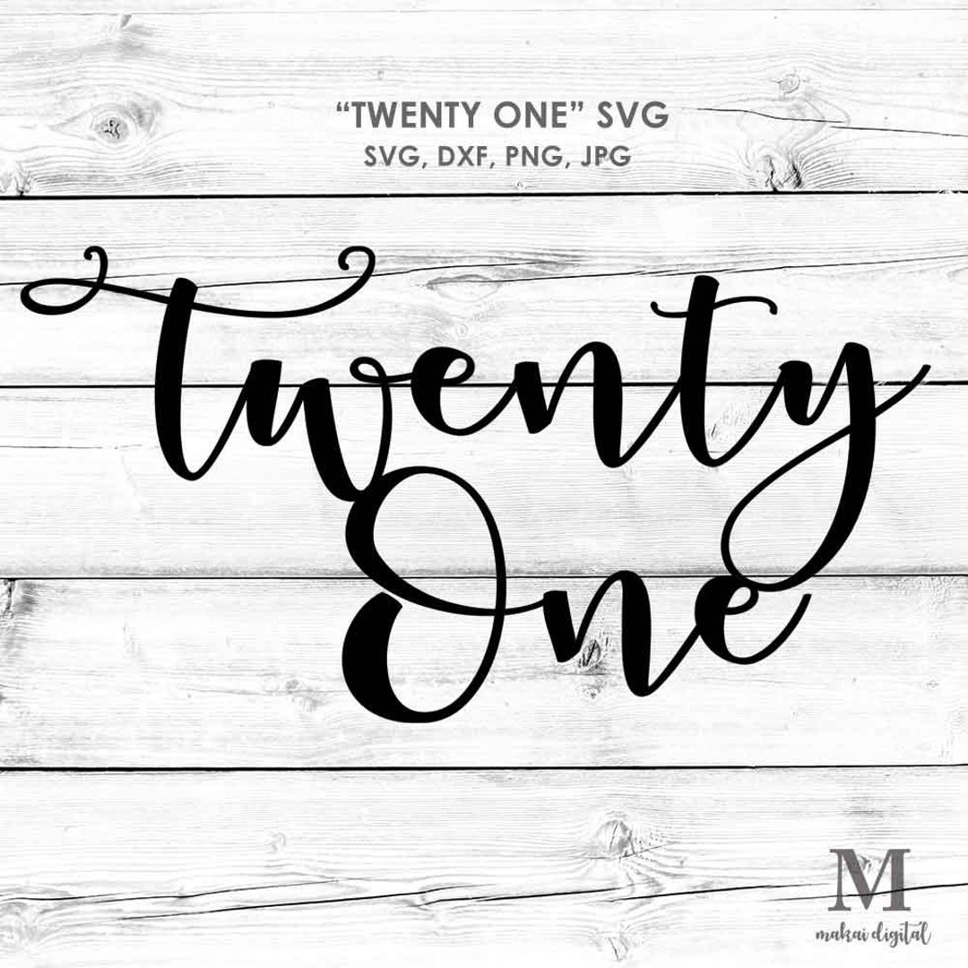 Twenty One SVG | 21st Birthday Svg | Digital Download | Svg, Dxf, Png ...