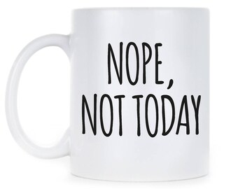 Nope Not Today 15 Oz. Coffee Mug Cup Ceramic Funny Mugs - Etsy