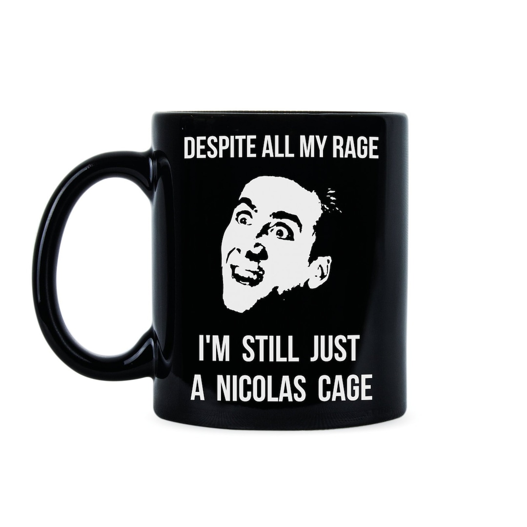 Nicolas Cage Mug Despite All My Rage Meme Coffee Cup - Etsy