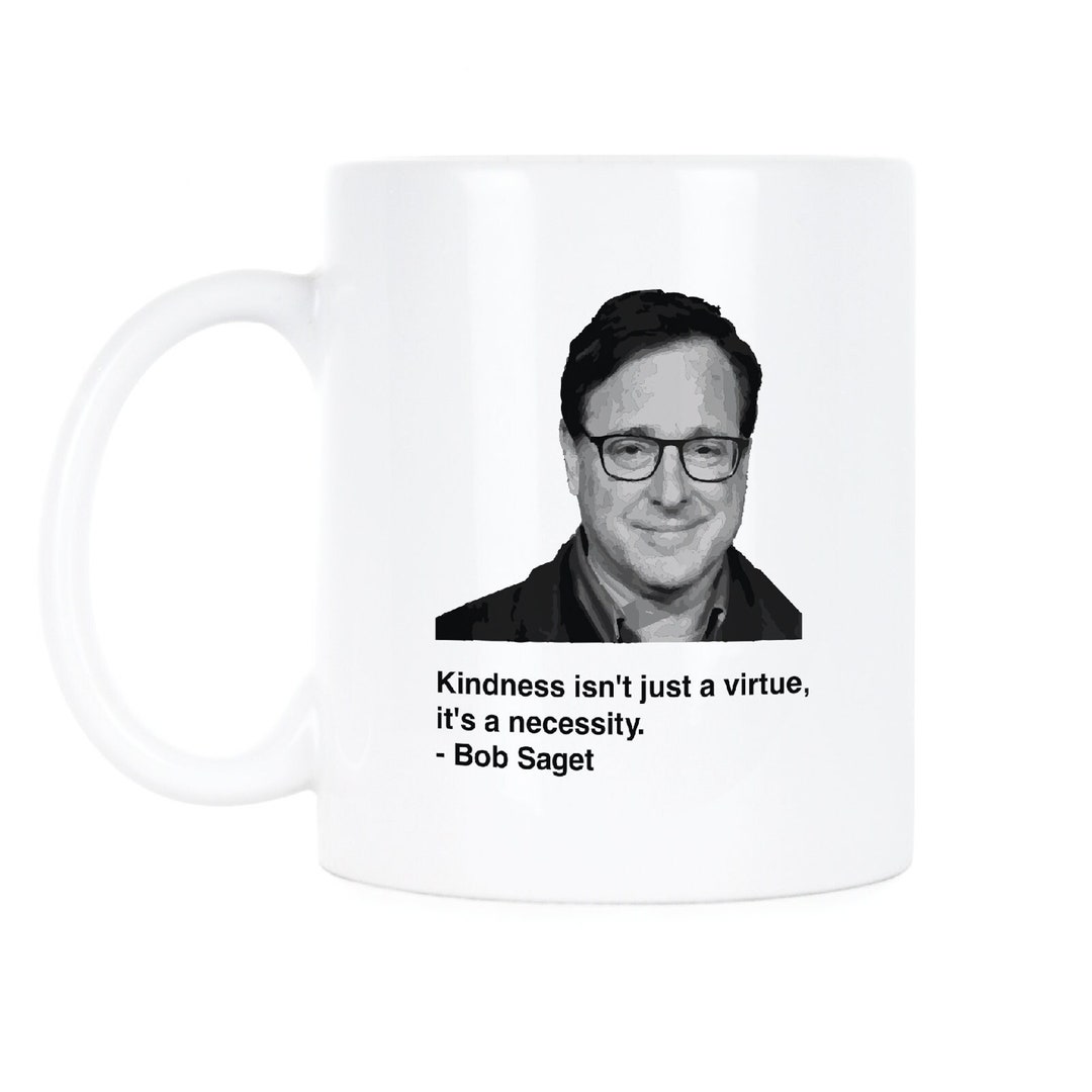 Bob Saget Bob Saget Becher Bob Saget Zitat Kindness Kaffeetasse - Etsy ...