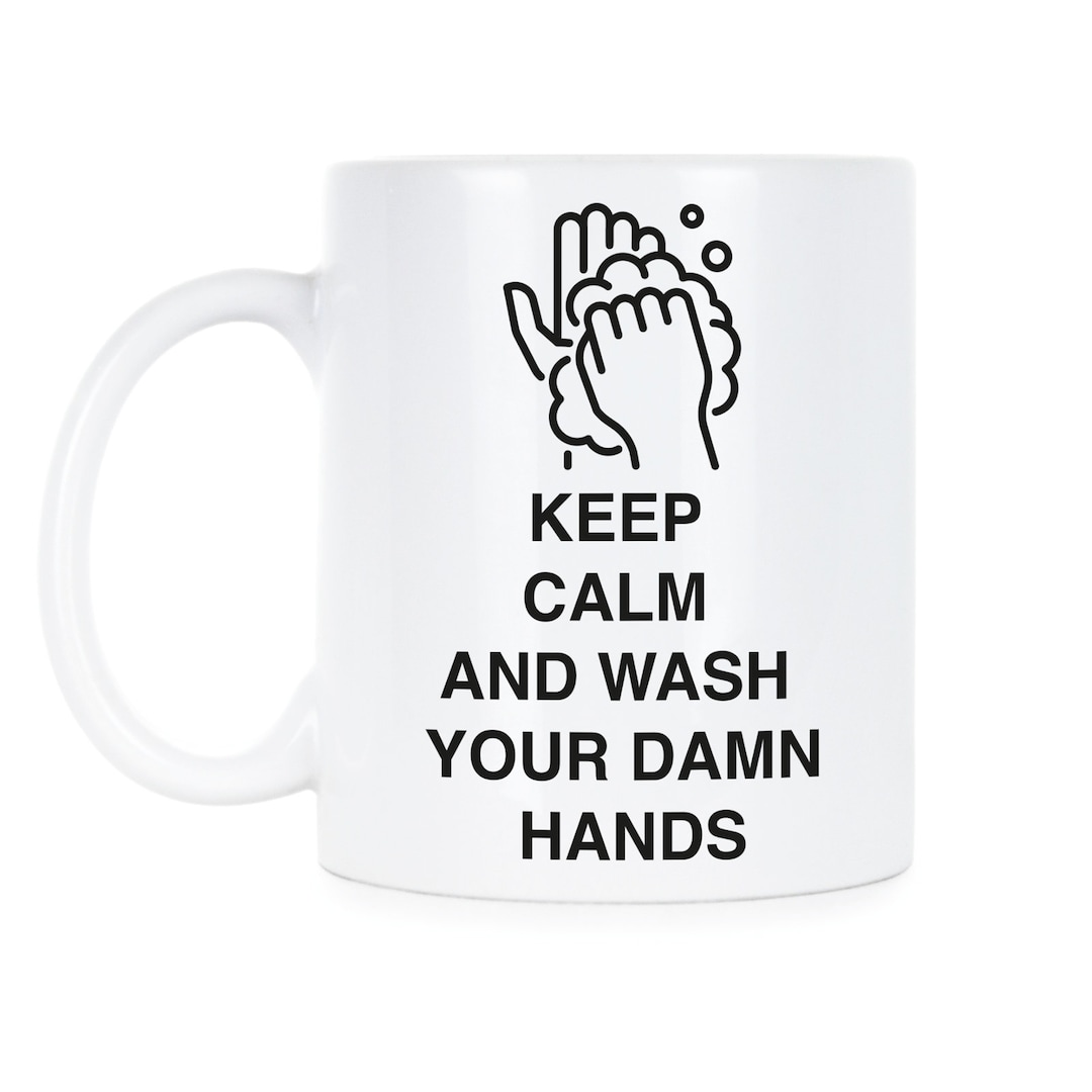 Keep Calm and Wash Your Hands Keep Calm Mug Wash Your Damn Hands Wash ...