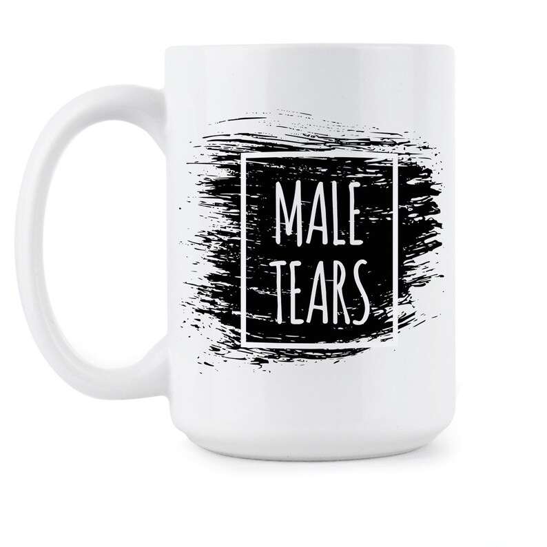 Male Tears Mug Male Tears Male Tears Gift Feminist Mug Feminism Mug ...