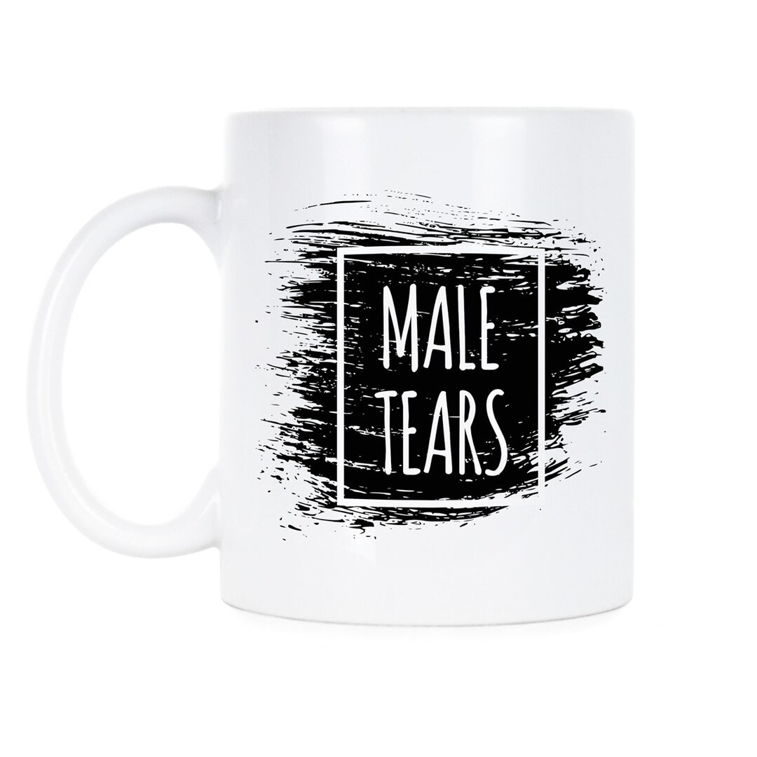 Male Tears Mug Male Tears Male Tears Gift Feminist Mug Feminism Mug ...