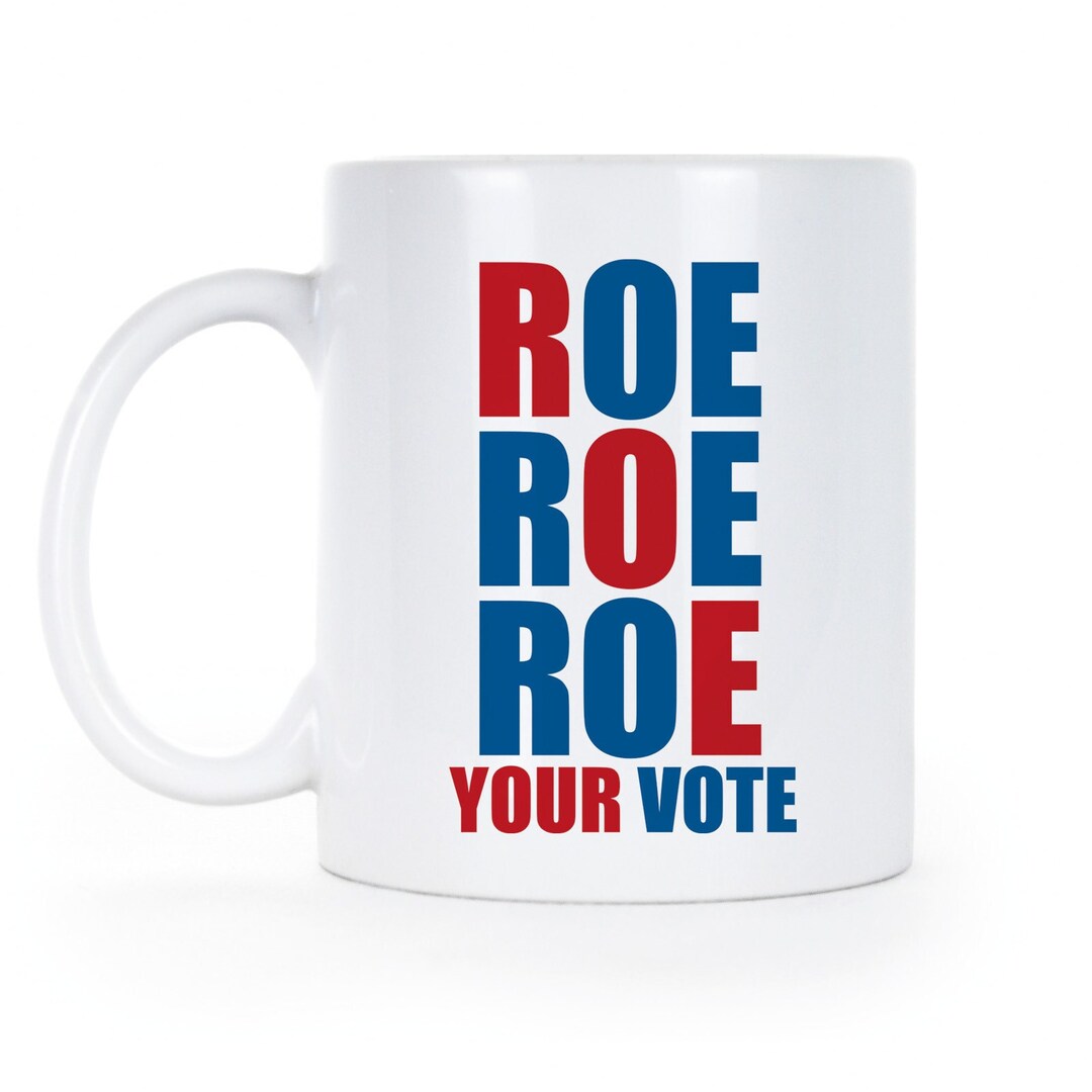 Roe Roe Roe Your Vote My Body My Choice Pro Choice Mug Reproductive ...