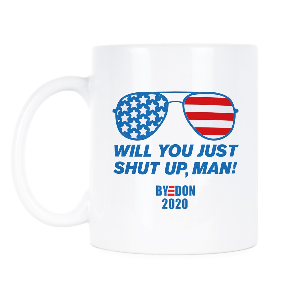 Joe Biden Will You Shut up Man Byedon Biden Mug Inauguration Day Biden ...
