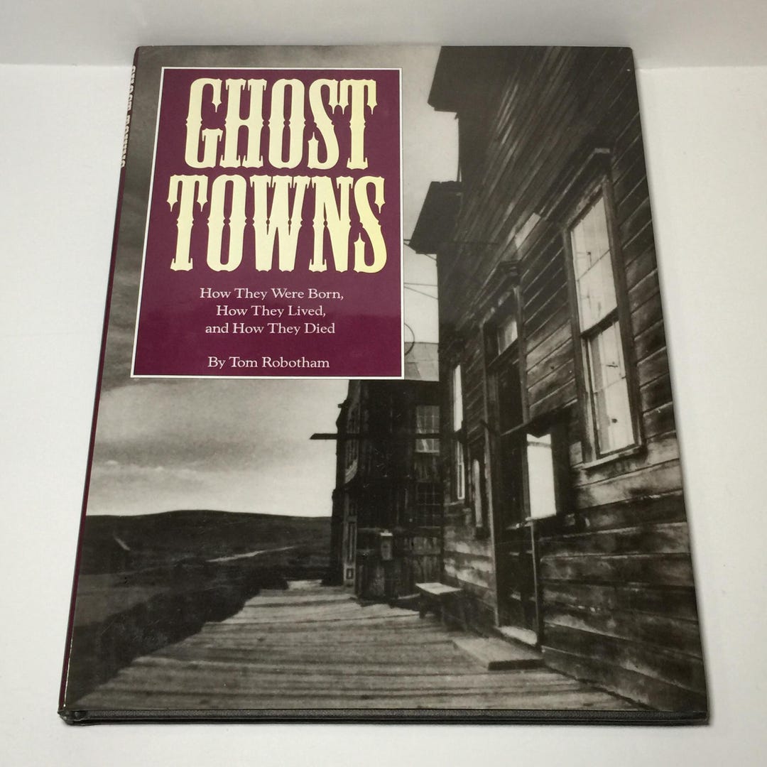 Ghost Towns How They Were Born, How They Lived and How They Died by Tom ...