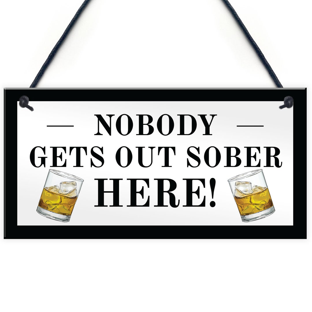 Funny Home Bar Sign Nobody Gets Out Sober Plaque Pub Garden Alcohol ...