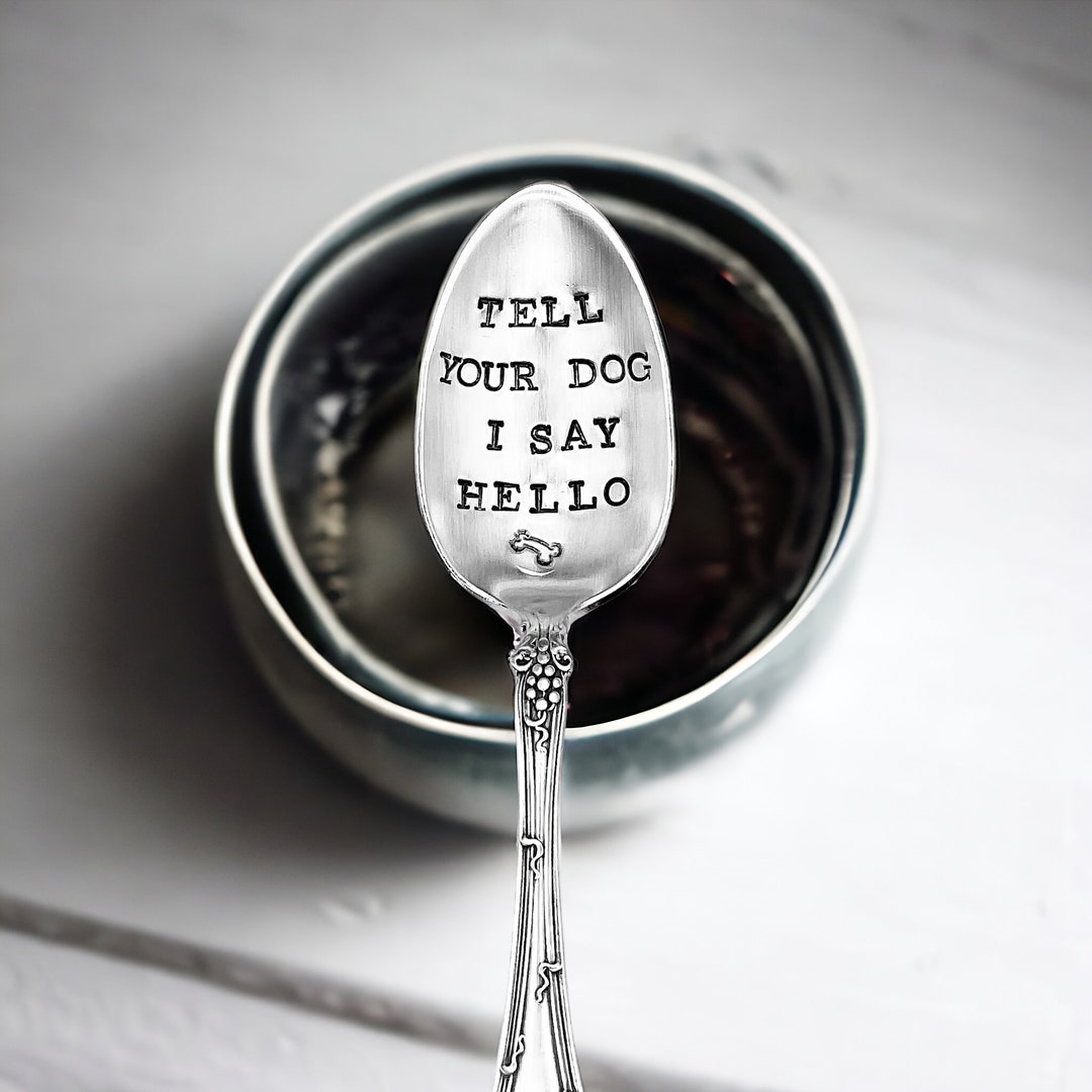 Hand Stamped Vintage Teaspoon: Dog Lover Gift, Tell Your Dog I Say ...